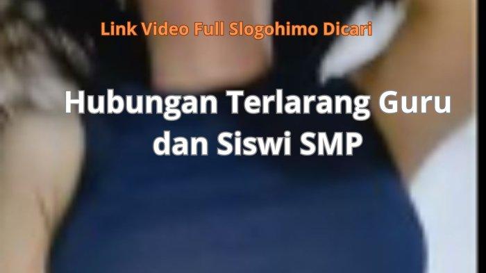 Link Video Full Slogohimo Hubungan Terlarang Guru dan Siswi SMP Diburu - Tribunpekanbaru.com