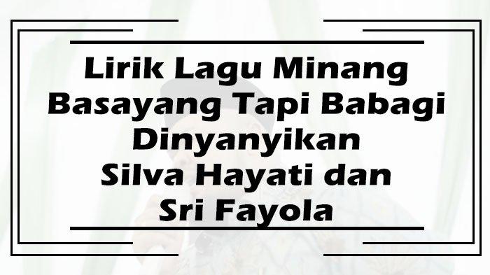 Lirik Lagu Minang Basayang Tapi Babagi Dinyanyikan Silva Hayati dan Sri Fayola - Tribunpekanbaru.com