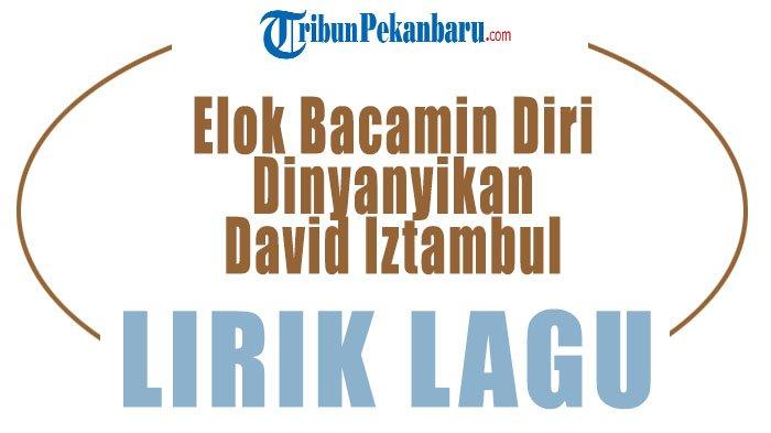 Lirik Lagu Minang Elok Bacamin Diri Dinyanyikan David Iztambul ...