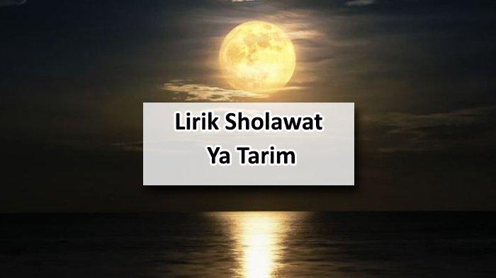 Lirik Sholawat Ya Tarim Lengkap Teks Latin dan Arab Diciptakan Habib ...
