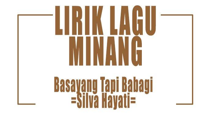 Lirik dan Arti Lagu Minang Basayang Tapi Babagi, Silva Hayati: Nan ...