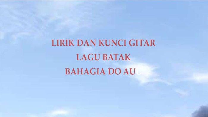 Lirik dan Kunci Gitar Bahagia Do Au, Lagu Batak Viral Tiktok - Tribunpekanbaru.com