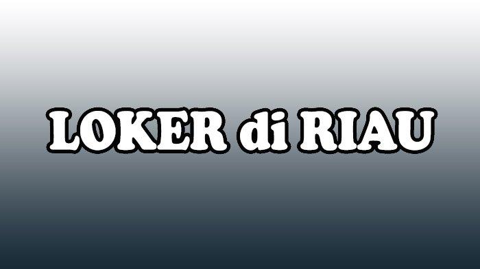 Loker di Riau, PT Dinas Mulia Abad Buka Lowongan untuk Staf Admin dan ...