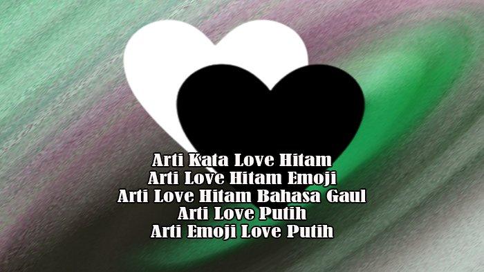 Love Hitam Viral, Ini Arti Kata Love Hitam dan Arti Love Hitam serta ...