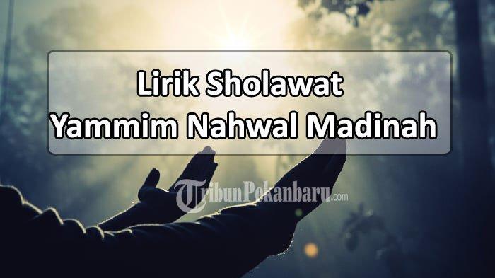 Lirik Sholawat Yammim Nahwal Madinah Lengkap Teks Latin dan Arab ...
