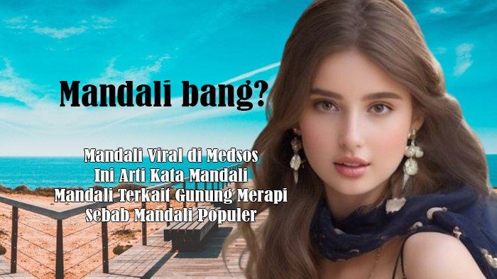 Mandali Viral, Ini Arti Kata Mandali dan Mandali Terkait Gunung Merapi serta Sebab Mandali ...