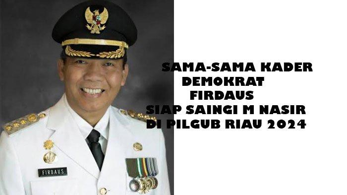 Sama-sama Kader Demokrat, Firdaus Saingi M Nasir Maju Pilgub Riau 2024 ...