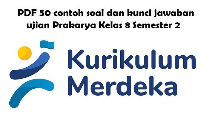 PDF 50 Contoh Soal dan Kunci Jawaban Ujian Prakarya Kelas 8 Semester 2 Kurikulum Merdeka Terbaru ...