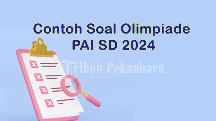 PDF Download Contoh Soal Olimpiade PAI SD 2024 dan Jawabannya - Tribunpekanbaru.com