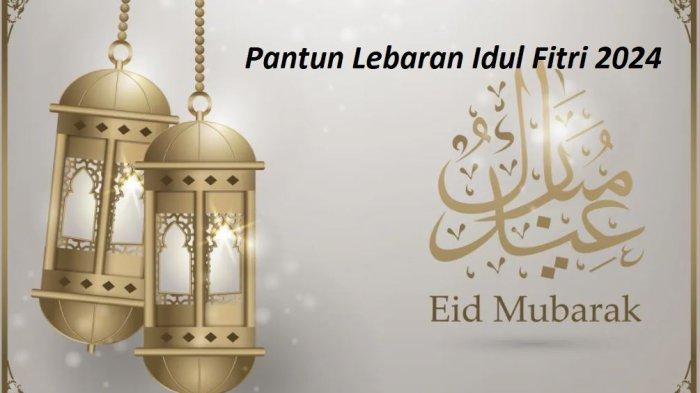 15 Pantun Lebaran Menyambut Idul Fitri 2024 untuk Teman dan Saudara ...