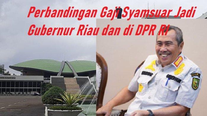 Perbandingan Gaji Syamsuar Sebagai Gubernur Riau Dengan Gaji DPR RI ...