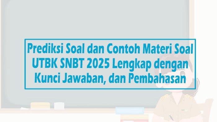 Prediksi Soal dan Contoh Materi Soal UTBK SNBT 2025 Lengkap dengan Kunci Jawaban, dan Pembahasan ...