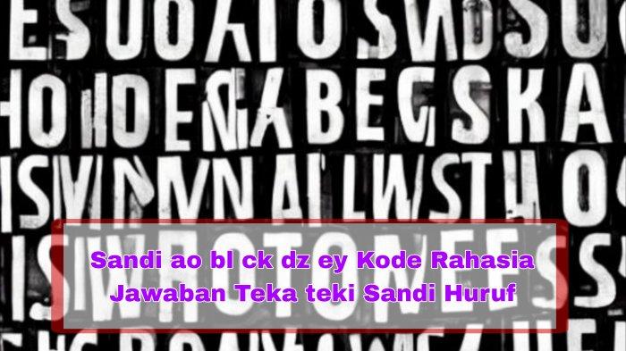 Sandi ao bl ck dz ey Kode Rahasia, Jawaban Teka teki Sandi huruf ...