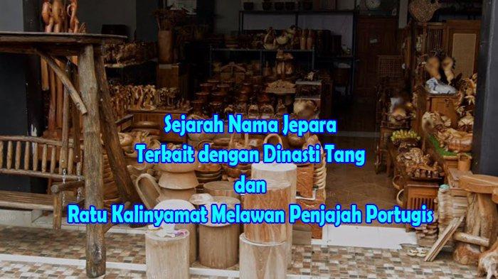 Sejarah Nama Jepara Terkait dengan Dinasti Tang dan Ratu Kalinyamat ...