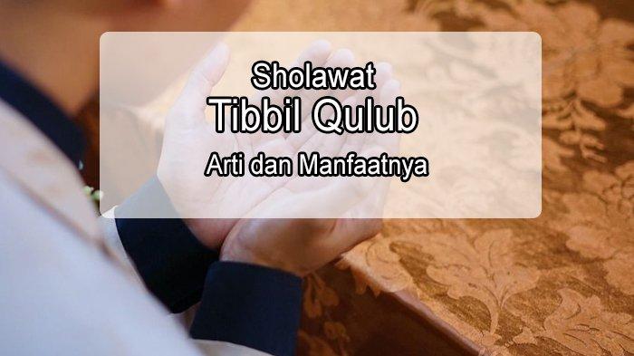 Sholawat Tibbil Qulub Arti dan Manfaatnya, Bisa Untuk Obat, Penyembuh Hati Manusia ...