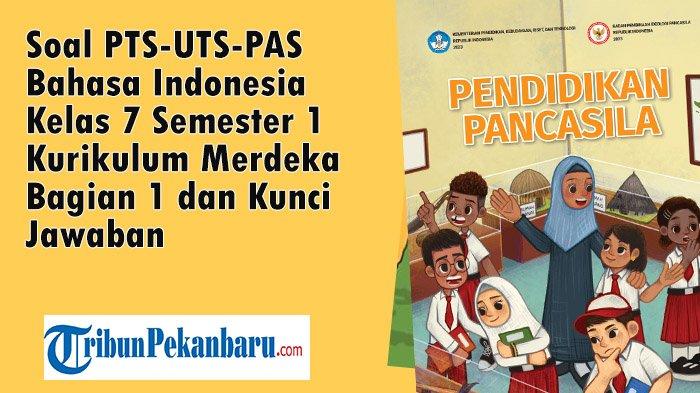 Soal PTS-UTS-PAS Bahasa Indonesia Kelas 7 Semester 1 Kurikulum Merdeka Bagian 1 dan Kunci ...