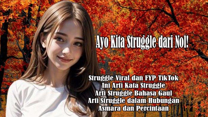Struggle Viral dan FYP TikTok, Ini Arti Kata Struggle dan Arti Struggle Bahasa Gaul serta ...