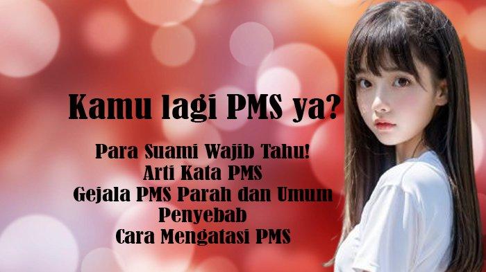 Suami Wajib Tahu! Arti Kata PMS dan Gejala PMS Parah dan Umum serta ...