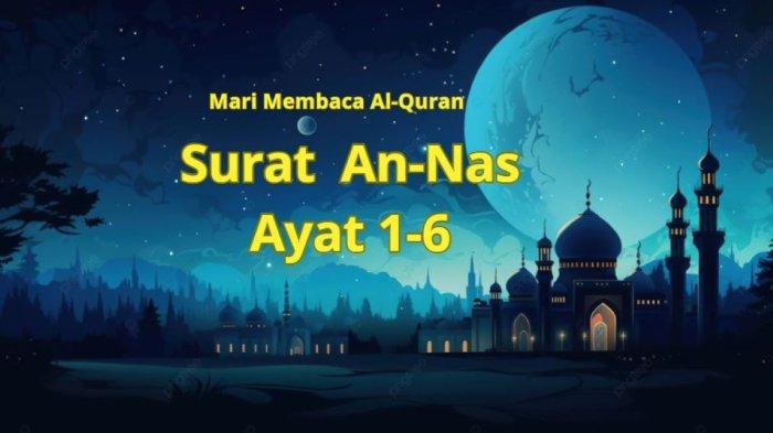 Al-Quran Digital: Surat An-Nas Ayat 1-6 Lengkap Arab, Latin, Terjemahan ...