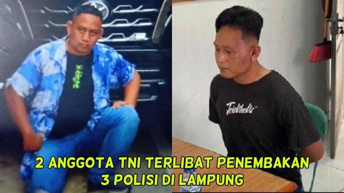 TAMPANG 2 Anggota TNI yang Tembak Mati 3 Polisi di Lampung: Peltu Lubis dan Kopka Basarsyah ...