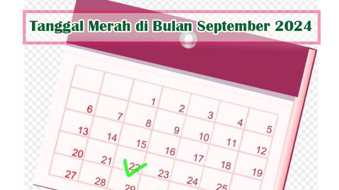 Tanggal Merah di Bulan September 2024 , Daftar Lengkap Hari-hari Besar ...