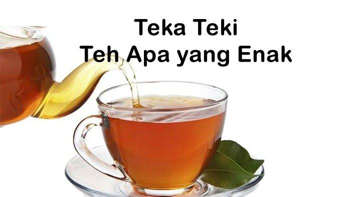 Teh Teh Apa Yang Enak? Jawaban Teka Teki Lebaran atau Tebak-tebakan TTS Viral - Halaman all ...