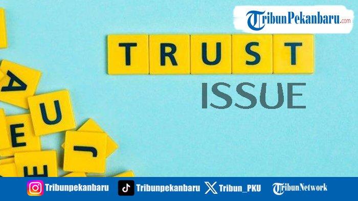 Arti Kata Trust Issue dalam Bahasa Gaul: Suatu Kondisi Menggambarkan ...