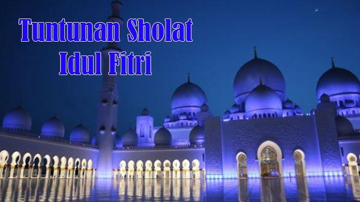 Penting ! Inilah Kaifiyat atau Tatacara serta Tuntunan Sholat Ied ...