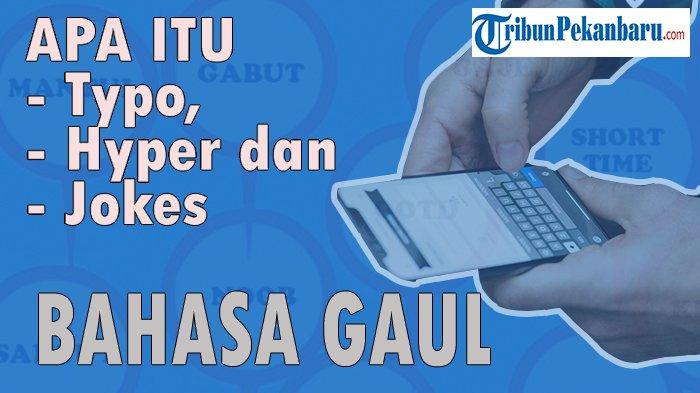 Apa Itu Typo, Hyper dan Jokes dalam Bahasa Gaul, Dibahasa Tuntas ...