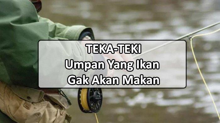 Umpan Yang Ikan Gak Akan Makan Apa? Ini Jawaban Tebak tebakan atau Teka-teki TTS Viral ...