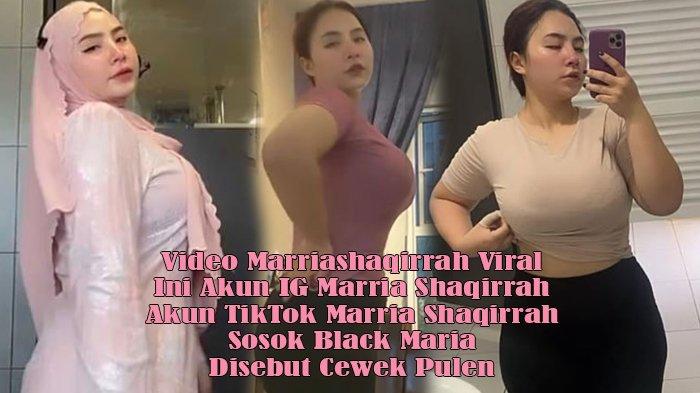 Video Marriashaqirrah Viral, Ini Akun IG - TikTok Marria Shaqirrah dan Sosok Black Maria Cewek ...