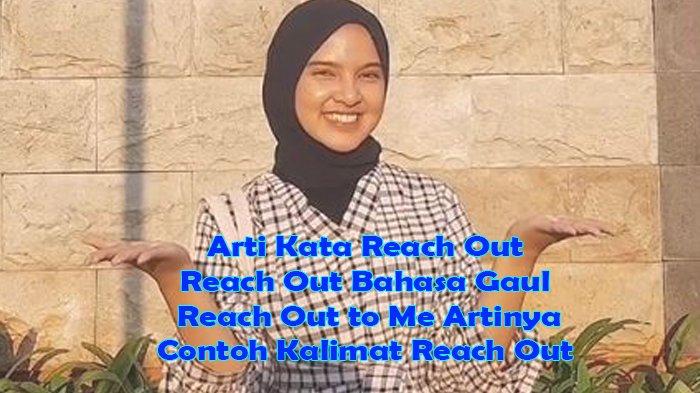 Viral, Arti Kata Reach Out - Reach Out Bahasa Gaul - Reach Out to Me ...