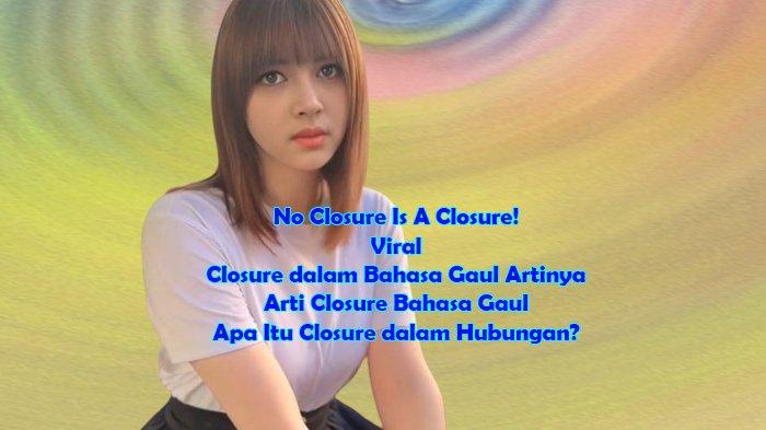 Viral, Closure dalam Bahasa Gaul dan Arti Closure Bahasa Gaul serta Apa ...