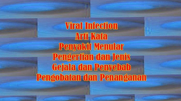 Viral Infection Adalah Penyakit Menular, Berikut Pengertian dan Jenis ...