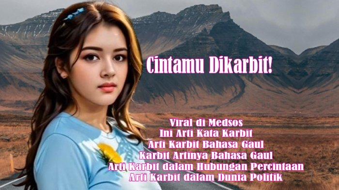 Viral, Ini Arti Kata Karbit dan Artinya serta Arti Karbit Bahasa Gaul ...