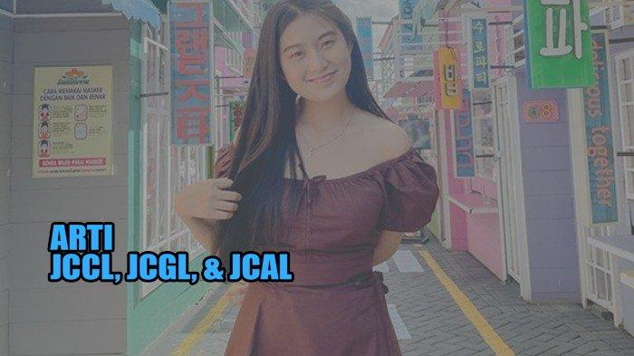 Viral di Tiktok, Ternyata Ini 4 Arti JCCL, JCGL, dan 2 Arti JCAL Dalam Bahasa Gaul di Tiktok ...