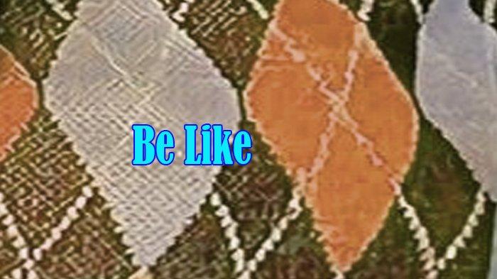 Apa Arti Be Like dalam Bahasa Gaul dan Be Like Artinya dalam Bahasa ...