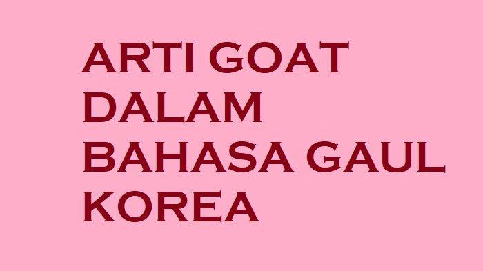Arti Goat dalam Bahasa Gaul Korea, Dipopulerkan oleh BTS ...