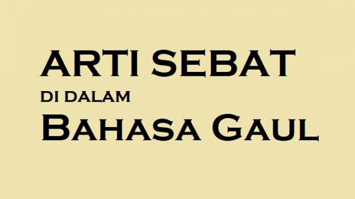 INI Arti Sebat Dalam Bahasa Gaul, Simak Penjelasan Berikut ...