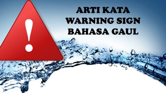Arti Warning Sign dalam Kamus Bahasa Gaul yang Viral Tiktok ...