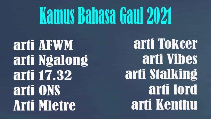 Kamus Bahasa Gaul 2021: Arti AFWM, Arti Ngalong, dan Arti 17.32 hingga ...