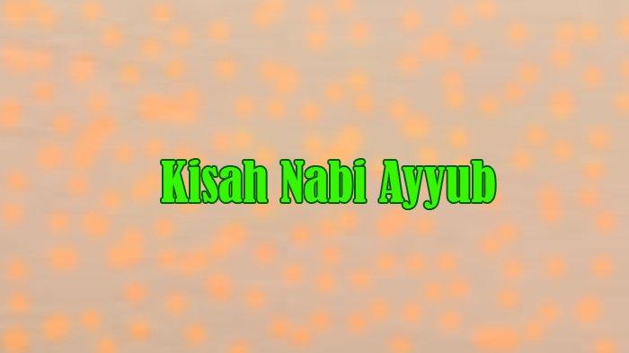 Kisah Nabi Ayyub: Penyakit, Sabar, Mukjizat Nabi Ayyub, Sumpah Nabi Ayyub - Tribunpekanbaru.com