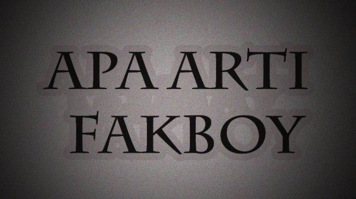Arti Fakboy Apa Sih, Inilah Pengertian Fakboy Adalah, Cek Apa Itu ...