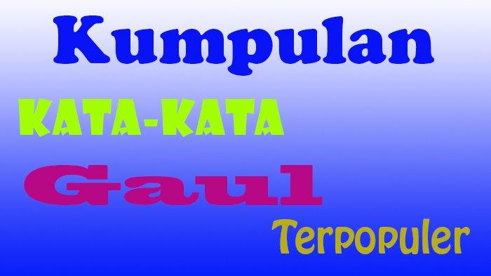 Berbagai Kalimat Gaul, Kamus Bahasa Gaul beserta Arti dan Maknanya, Cek ...