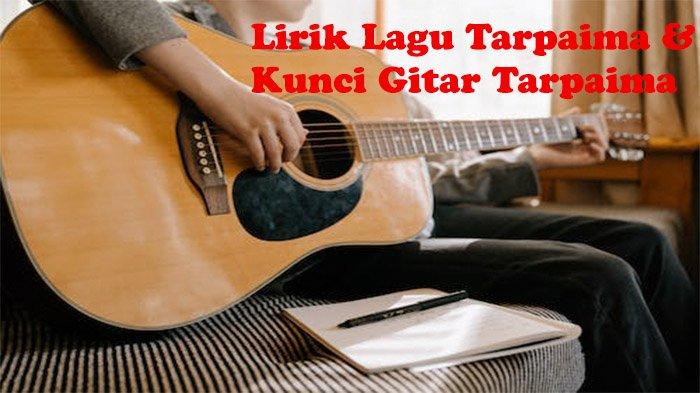 Lirik & Kunci Gitar Tarpaima dari C: Dang Muruk Au Na Tarpaima Do - Tribunpekanbaru.com