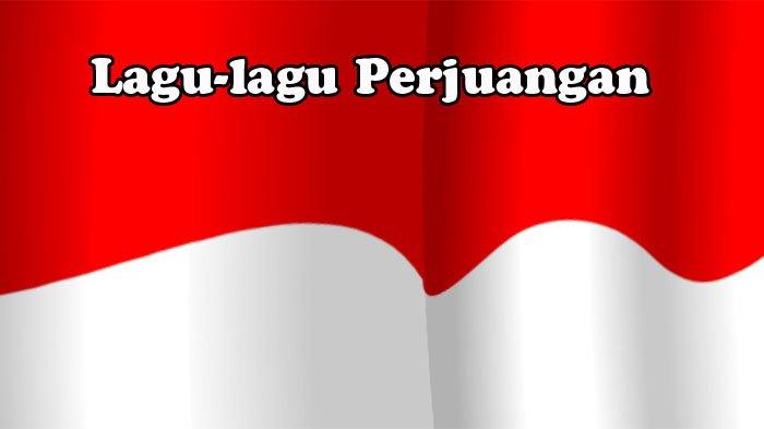 Video Deretan Lagu Nasional, Lagu Perjuangan yang Wajib Dinyanyikan ...