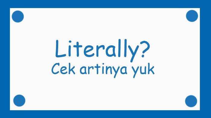 Literally Adalah Kata Gaul Anak Jaksel, Lalu Literally Artinya Apa? Cek ...