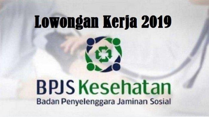 INFO Lowongan Kerja BPJS Kesehatan Oktober 2019, Dicari Banyak Karyawan ...