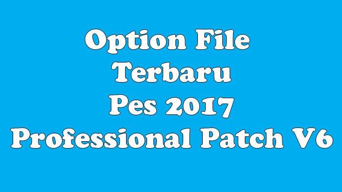 PES 2017| Download Option File Terbaru Professional Patch V6, Update ...