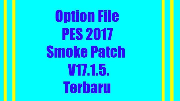 PES 2017| Download Option File Smoke Patch V17.1.5 Terbaru, Fitur ...